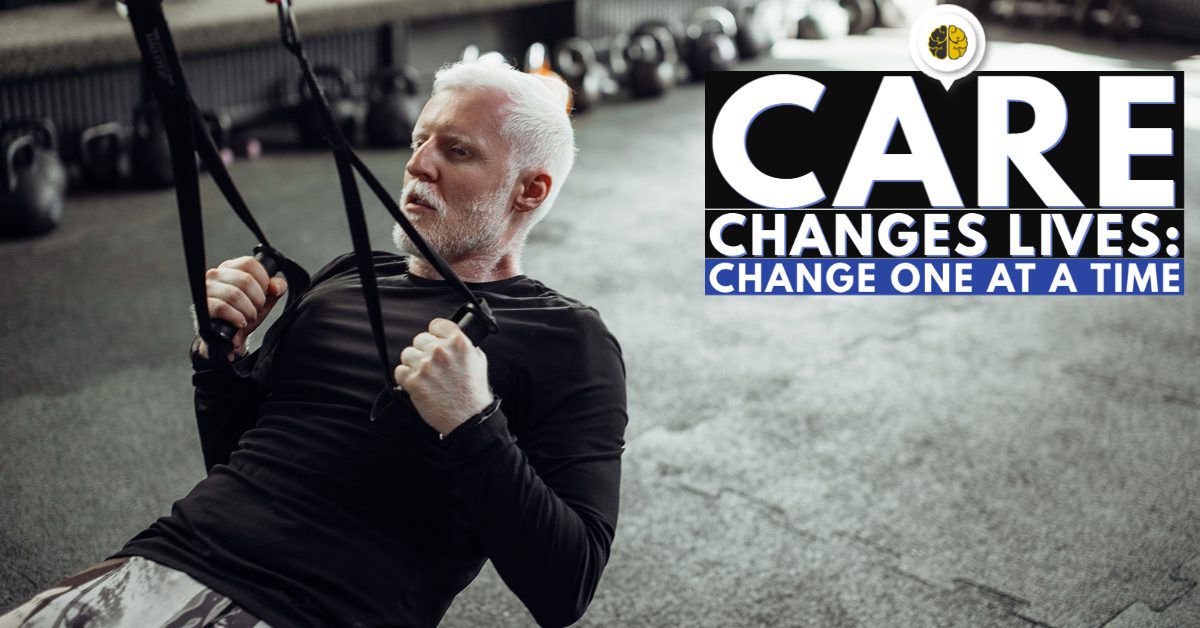 Care Changes Lives: Change One at a Time