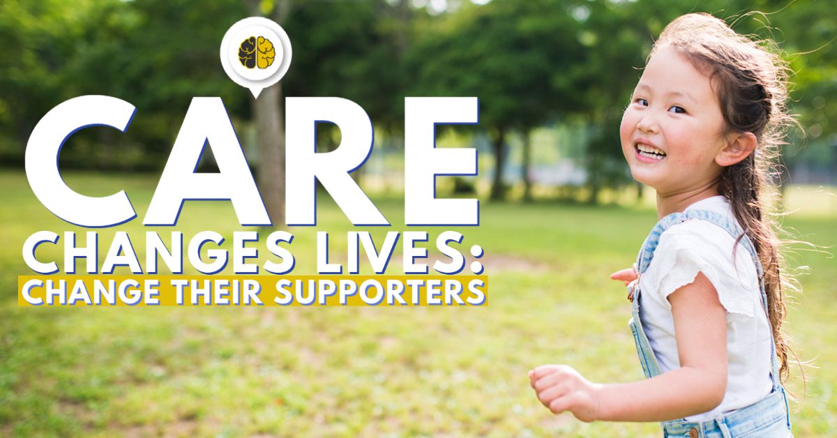 Care Changes Lives: Change Their Supporters - Two-Brain Business
