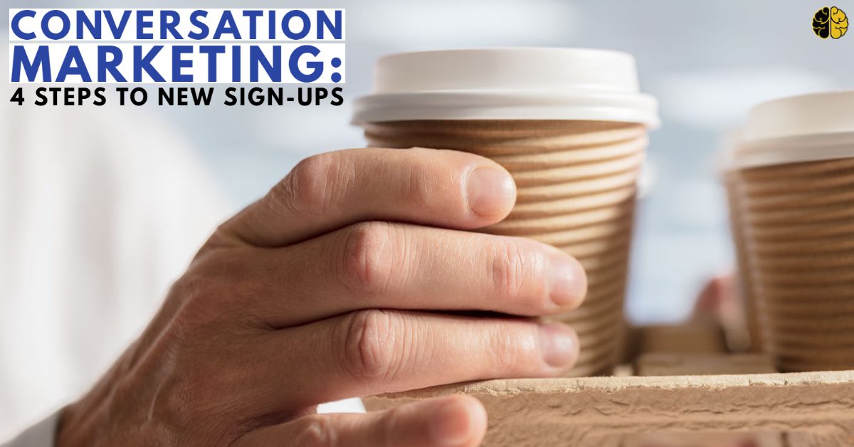Conversation Marketing: 4 Steps to New Sign-Ups - Two-Brain Business