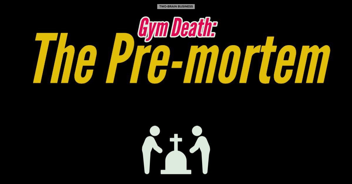The Pre-Mortem: A Critical Annual Exercise for Gym Owners